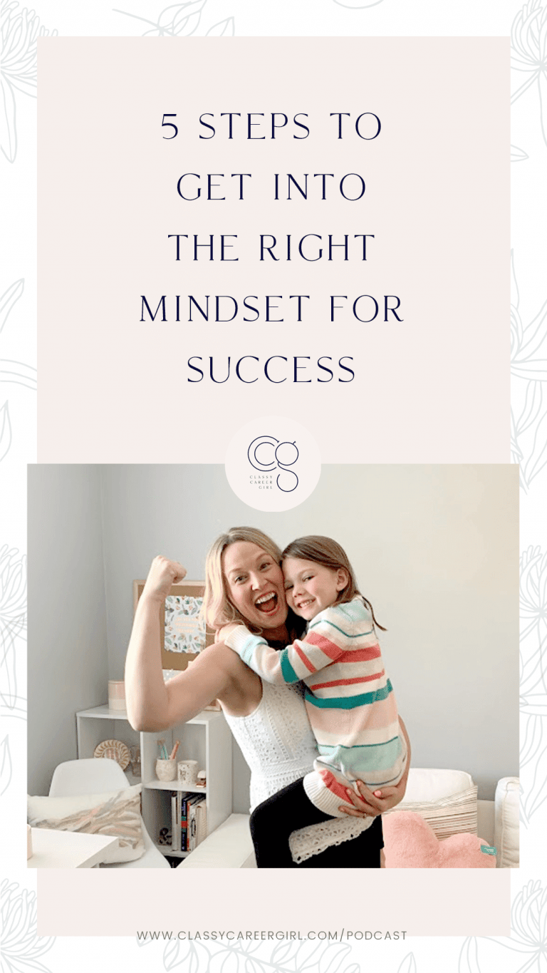 5 Steps To Get Into The Right Mindset For Success | Classy Career Girl