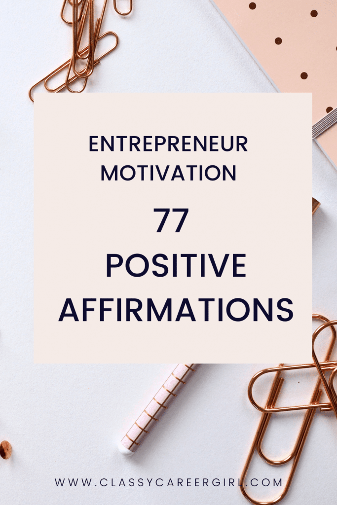 Entrepreneur Motivation: 77 Positive Affirmations | Classy Career Girl