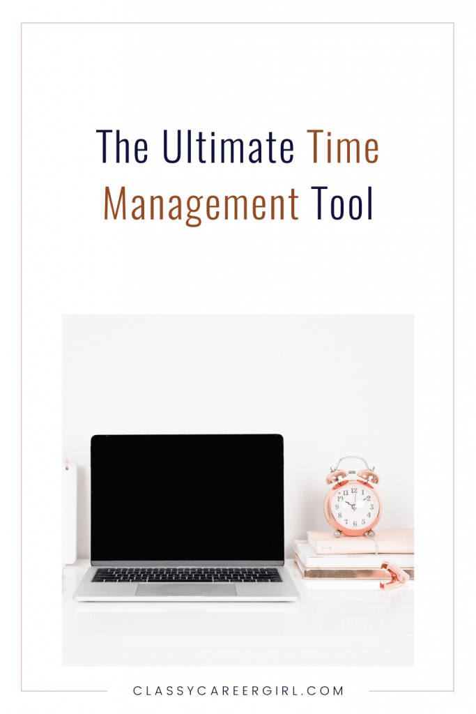 The Ultimate Time Management Tool | Classy Career Girl